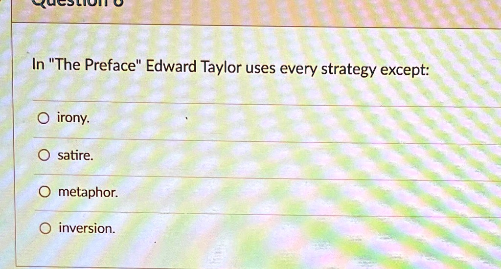 SOLVED: In "The Preface" Edward Taylor uses every strategy except ...