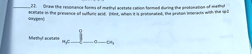 22 draw the resonance forms of methyl acetate cation formed during the ...