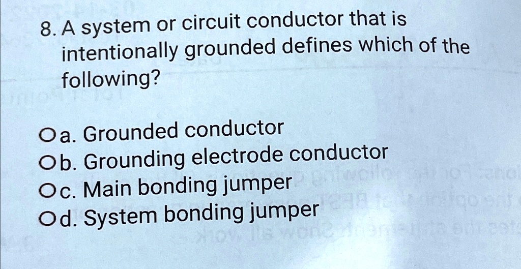 8. A system or circuit conductor that is intentionally grounded defines ...