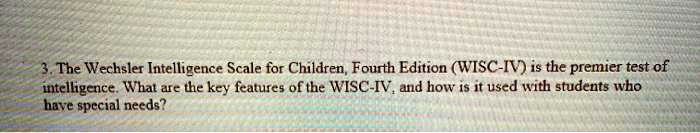 SOLVED: The Wechsler Intelligence Scale for Children Fourth Edition ...