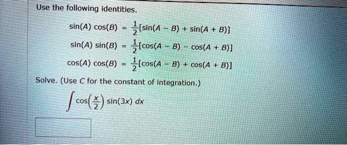 SOLVED:Use the following identities_ sin(A) cos(B) H[sin(A B) + sin(A ...