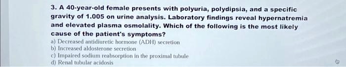 3. A 40-year-old female presents with polyuria, polydipsia, and a ...