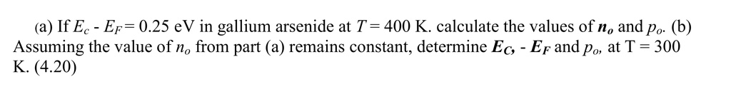 (a) If Ec - EF = 0.25 eV in gallium arsenide at T = 400 K. calculate ...