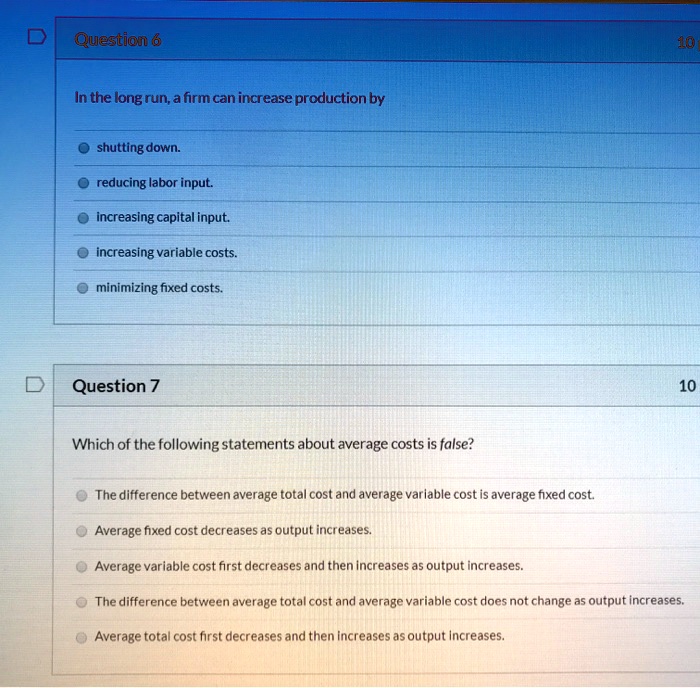 SOLVED: Question 6 In the long run, a firm can increase production by: - shutting down ...