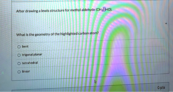 SOLVED: After drawing a lewis structure for methyl aldehyde (CH3CHO ...