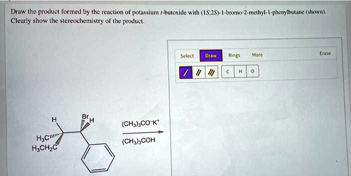 draw the product formed by the reaction of potassium t butoxide with 1s ...