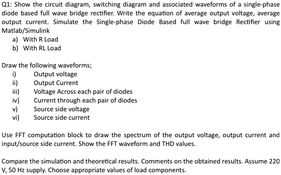 Q1: Show the circuit diagram, switching diagram and associated waveforms of a single-phase diode ...
