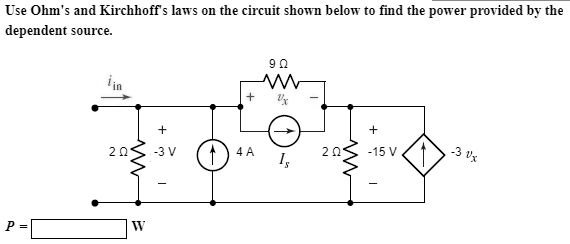 SOLVED: Use Ohm's and Kirchhoff's laws on the circuit shown below to find the power provided by ...