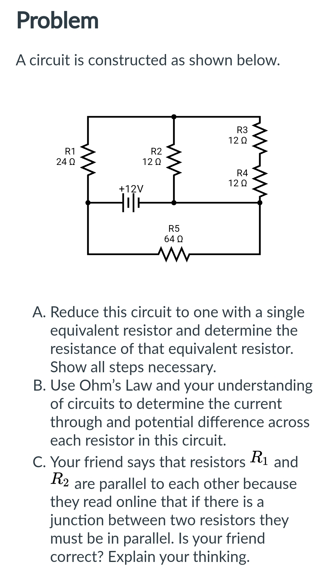 Problem A circuit is constructed as shown below. A. Reduce this circuit to one with a single ...
