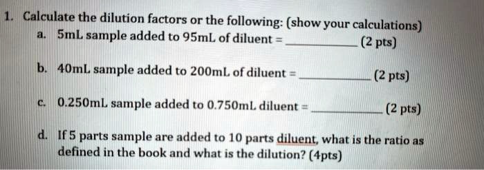 SOLVED: Calculate the dilution factors for the following: (show your calculations) 1. 5mL sample ...