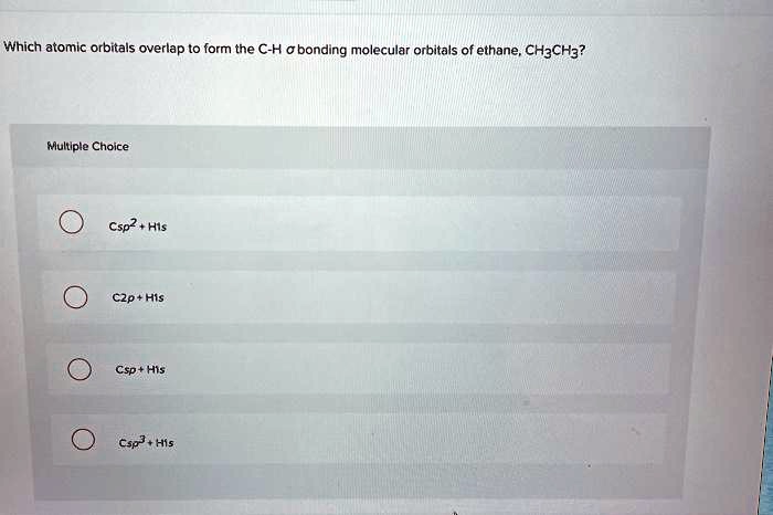 Solved Which Atomic Orbitals Overlap To Form The C H Bonding Molecular