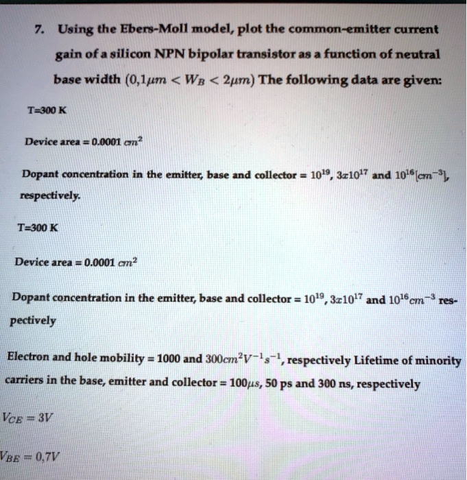SOLVED: Using the Ebers-Moll model, plot the common-emitter current gain of a silicon NPN ...