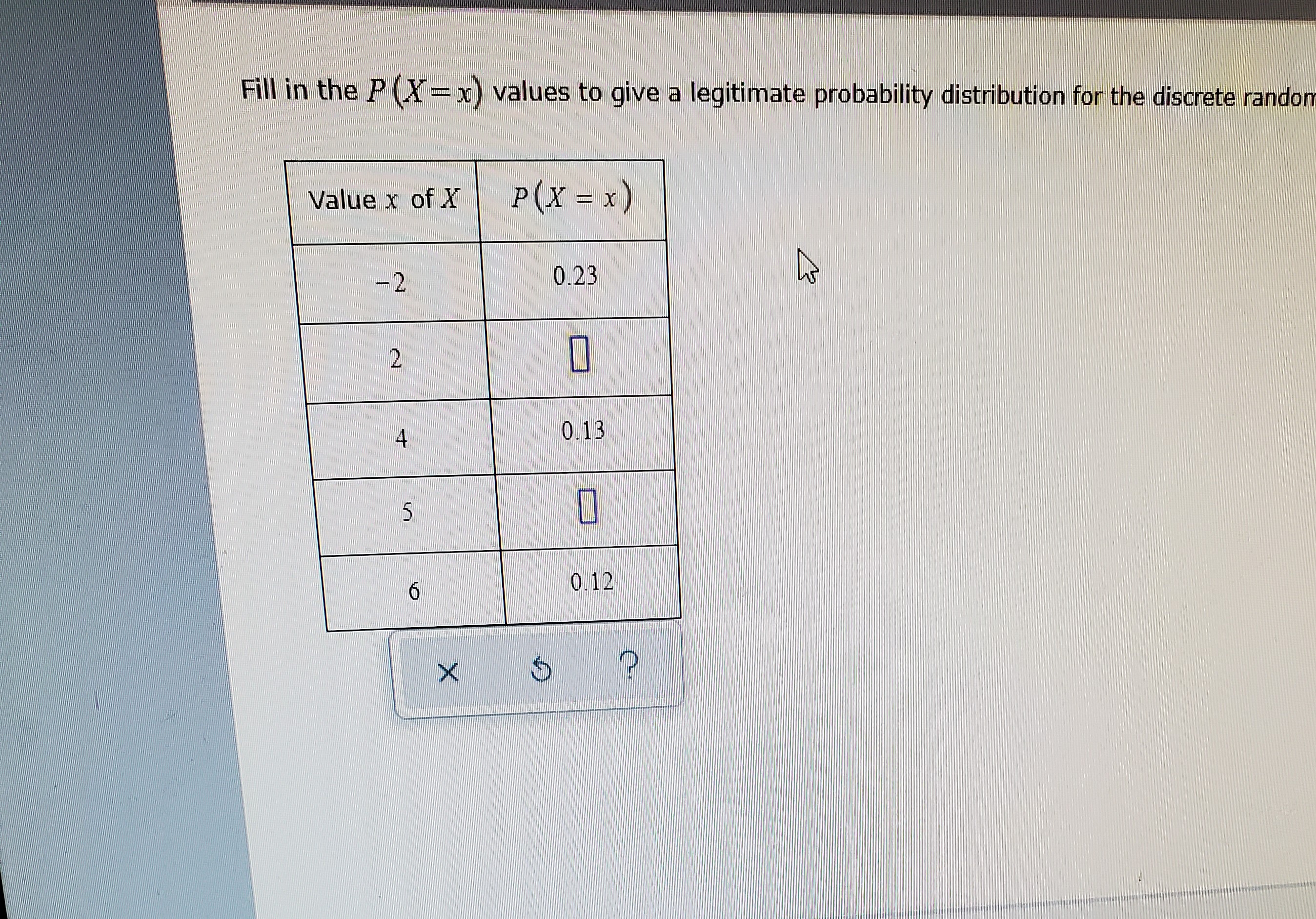 SOLVED: Fill in the P(X=x) values to give a legitimate probability distribution for the discrete ...