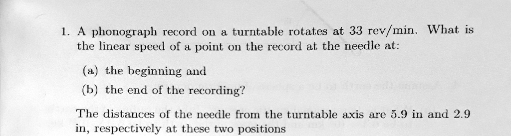 1. A phonograph record on a turntable rotates at 33 rev/min. What is ...