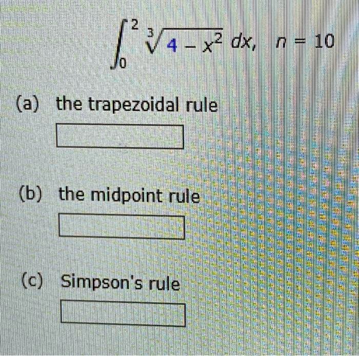 ∫0^2 √(4 - x^2) dx, n = 10 (a) the trapezoidal rule (b) the midpoint rule (c) Simpson's rule