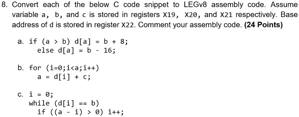 SOLVED: 8. Convert each of the below C code snippets to LEGv8 assembly ...
