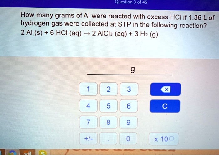 SOLVED: Question 3 of 45 How many grams of Al were reacted with excess HCI if 1.36 L of hydrogen ...