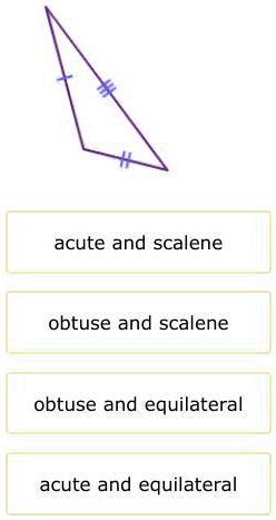 SOLVED: 'Classify this triangle by its sides and angles. acute and scalene obtuse and scalene ...