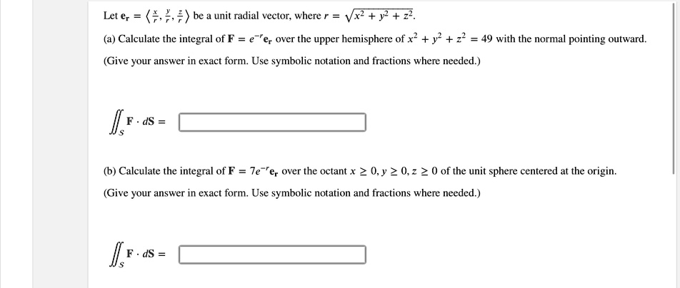 let er a be unit radial vector where vx y 3 calculate the integral of f ...