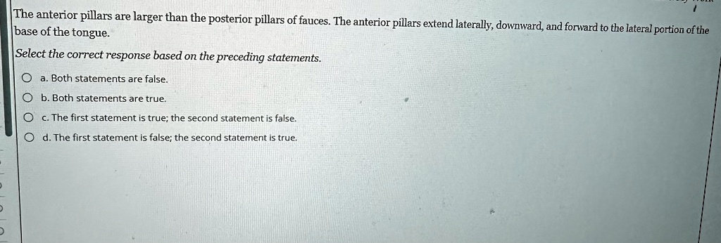 The anterior pillars are larger than the posterior pillars of fauces ...