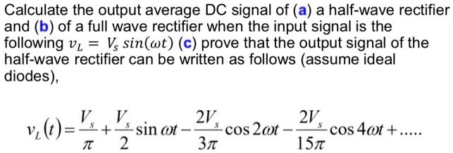 SOLVED: Calculate the average DC output signal of (a) a half-wave rectifier and (b) a full-wave ...
