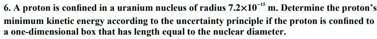 SOLVED: A proton is confined in a uranium nucleus of radius 7.2x10^-15 ...