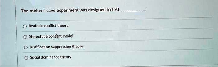 SOLVED: The robber's cave experiment was designed to test: - Realistic ...