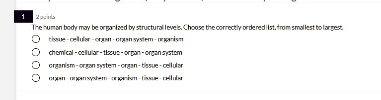SOLVED: The human body may be organized by structural levels. Choose ...