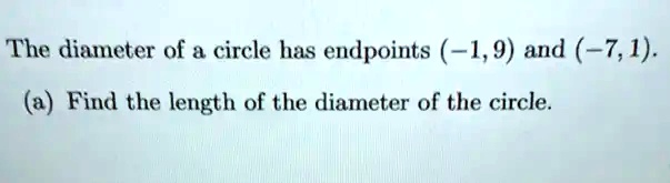 SOLVED: The diameter of a circle has endpoints (-1,9) and (-7,1). (a ...