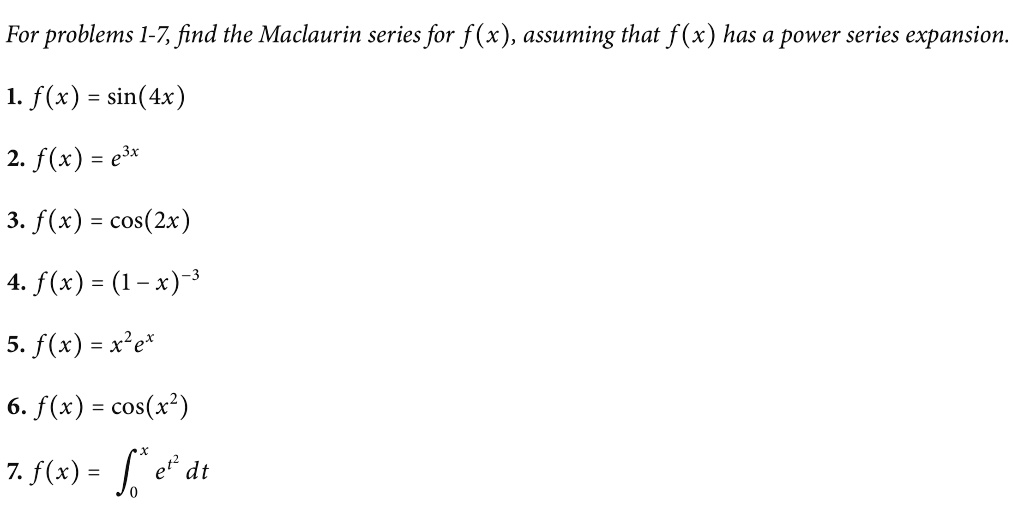 SOLVED: For 'problems 1-7, find the Maclaurin series for f(x), assuming that f(x) has a power ...