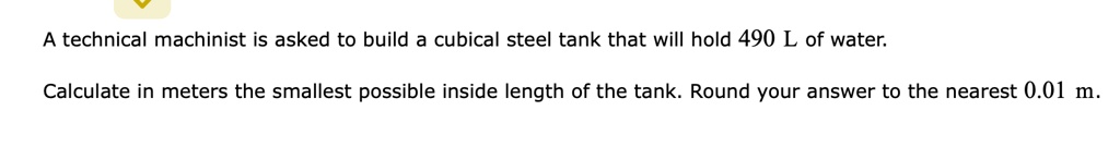 SOLVED: technical machinist is asked to build a cubical steel tank that ...