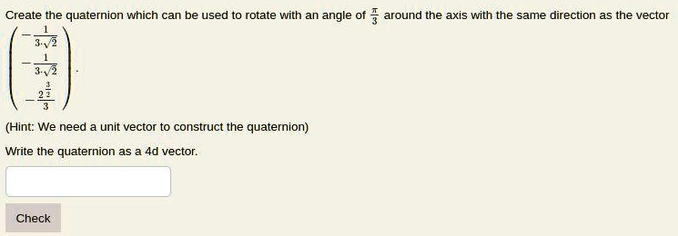 SOLVED:Create the quaternion which can be used tO rotate with an angle ...