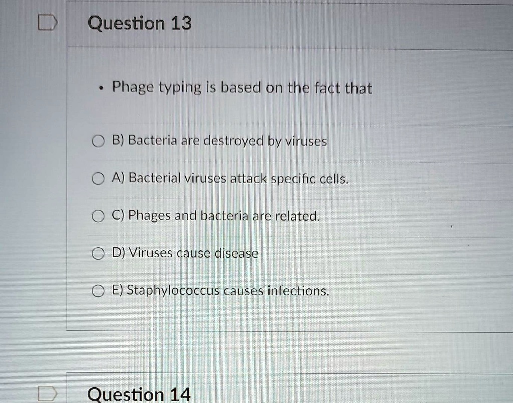 Question 13 • Phage typing is based on the fact that B) Bacteria are ...