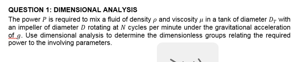 SOLVED: QUESTION 1:DIMENSIONALANALYSIS The power P is required to mix a fluid of density p and ...