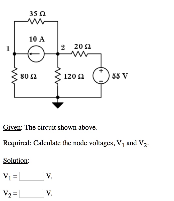 35 ? 10 A 1 2 20 ? + 80 ? 120 ? 55 V Given: The circuit shown above. Required: Calculate the ...