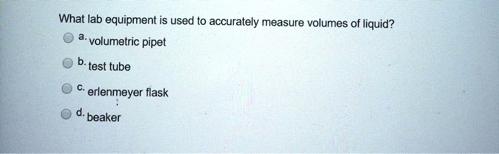 SOLVED: What lab equipment is used to accurately measure volumes of ...