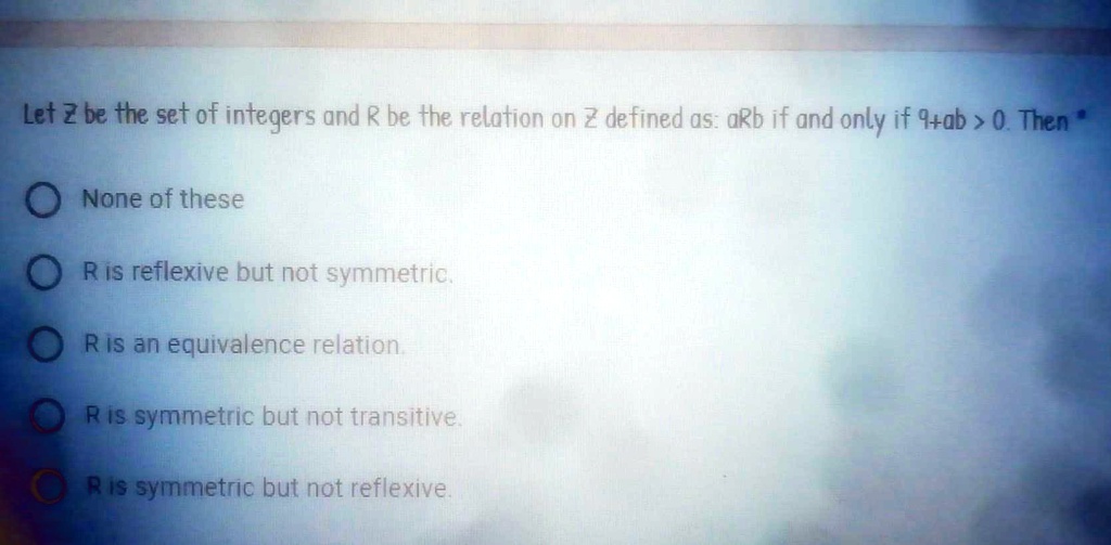 SOLVED: Let Z be the set of integers and be the relation on Z defined as: aRb if and only if 9 ...