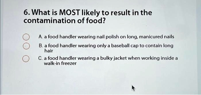 6. What is MOST likely to result in the contamination of food? A. a ...