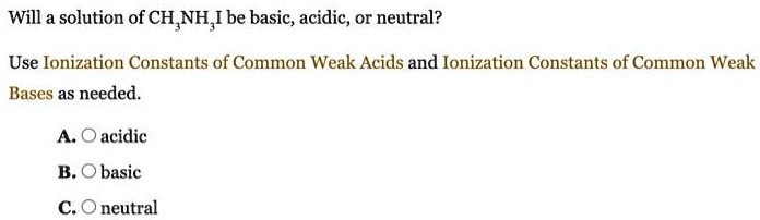 SOLVED: Will a solution of CH3NH2 be basic, acidic, or neutral? Use ...