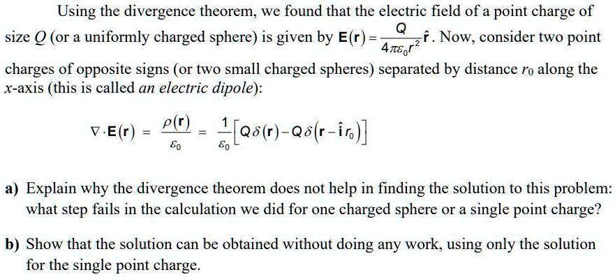 SOLVED: Using the divergence theorem, we found that the electric field of a point charge of size ...