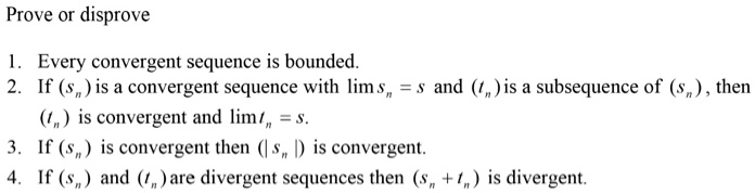 SOLVED: Prove or disprove Every convergent sequence is bounded. If (s,) is a convergent sequence ...