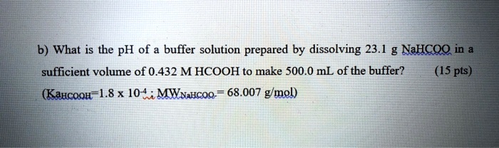 SOLVED: b) What is the pH of a buffer solution prepared by dissolving 23.1 g NaHCOQ in a ...