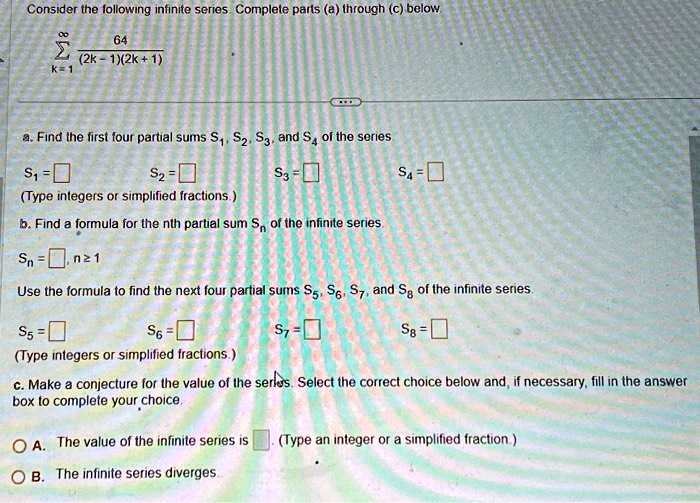 SOLVED: Texts: Consider the following infinite series. Complete parts (a) through (c) below. a ...