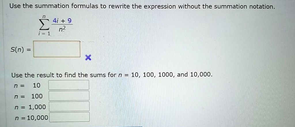 Use the summation formulas to rewrite the expression without the summation notation. 4i + 9 n2 S ...