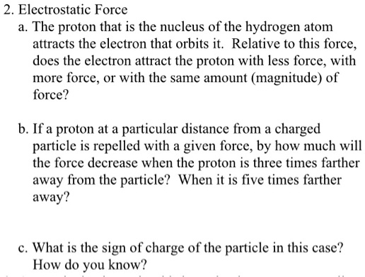 2 electrostatic force the proton that is the nucleus of the...