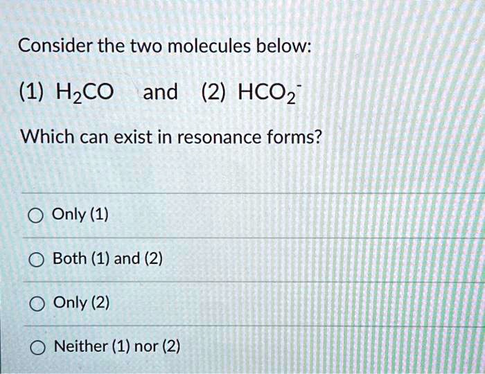 SOLVED: Consider the two molecules below: (1) HzCO and (2) HCO2 Which ...