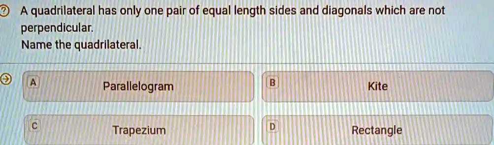 SOLVED: A quadrilateral has only one pair of equal length sides and ...