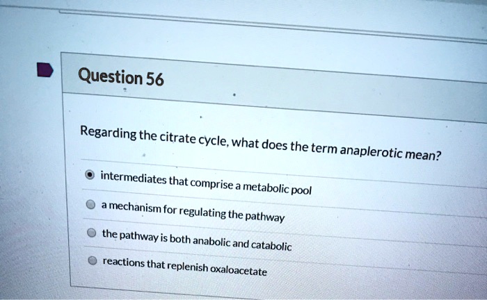 question 56 regarding the citrate cycle what does the term anaplerotic ...