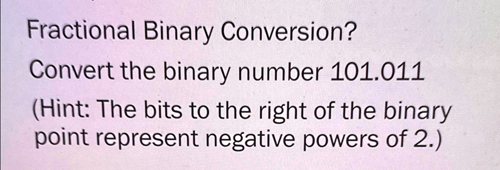 Solved Fractional Binary Conversion Convert The Binary Number 101011 Hint The Bits To The 0024