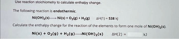 SOLVED: 5.4B Use reaction stoichiometry to calculate enthalpy change The following reaction is ...
